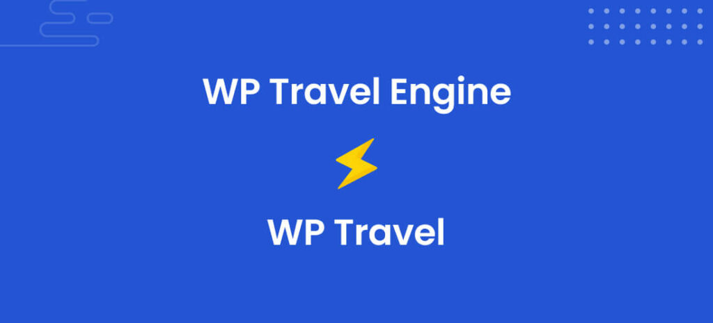 WP Travel Engine vs WP Travel: The Best Travel Plugin